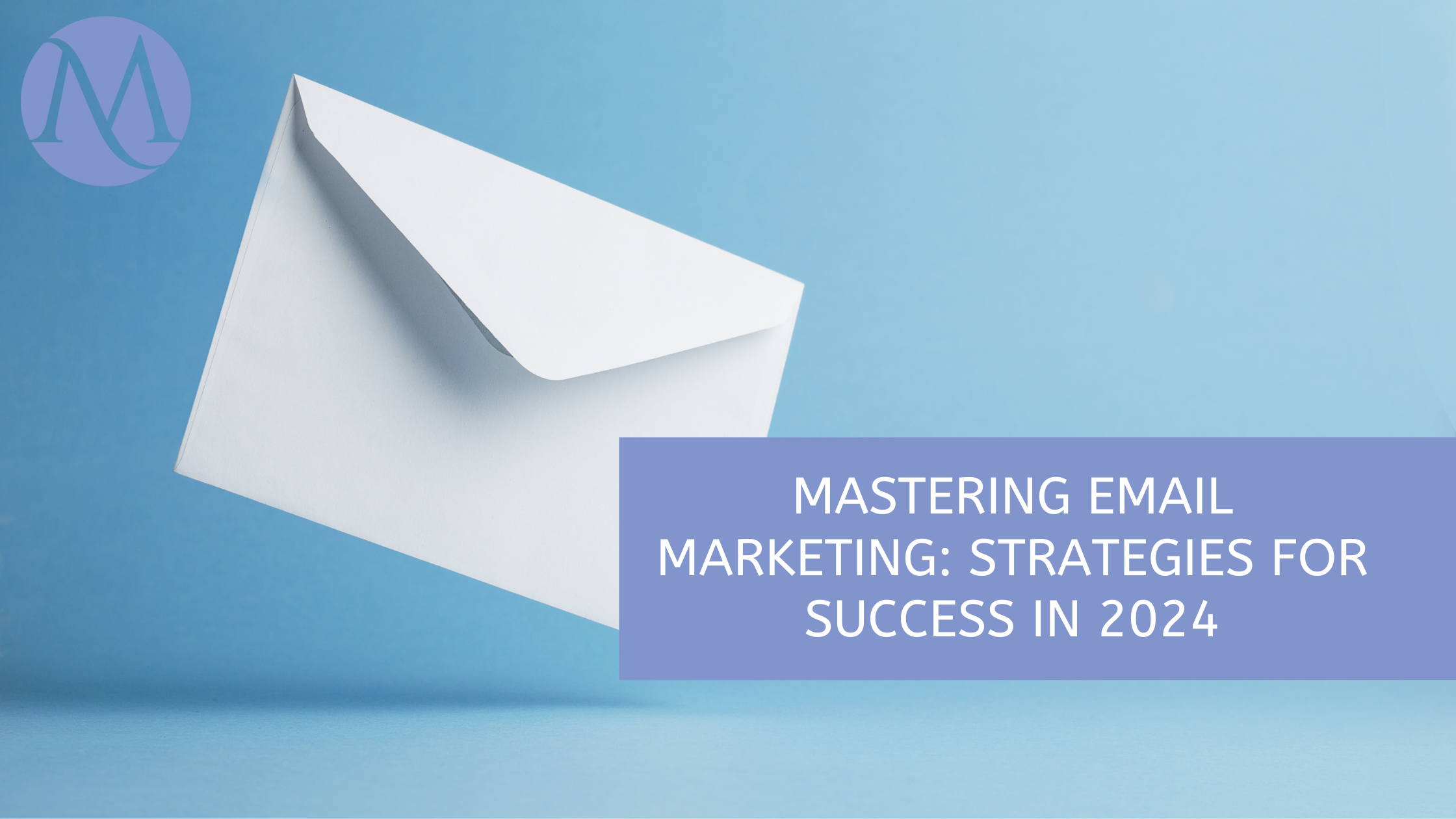 Mastering Email Marketing: Strategies for Success in 2024 - Marquee ...